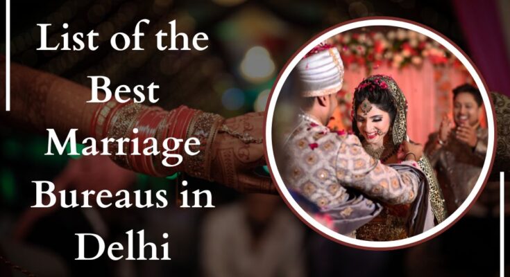 Top 10 Best Marriage Bureaus in Delhi for Your Perfect Match